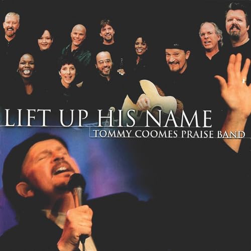 Play Lift Up His Name by Tommy Coomes Praise Band on Amazon Music