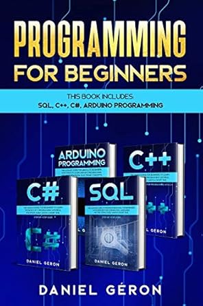 Programming for beginners: This Book Includes: Sql, C++, C#, Arduino ...