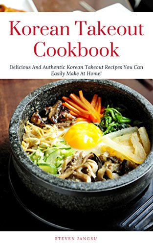 Korean Takeout Cookbook: Delicious And Authentic Korean Takeout Recipes ...
