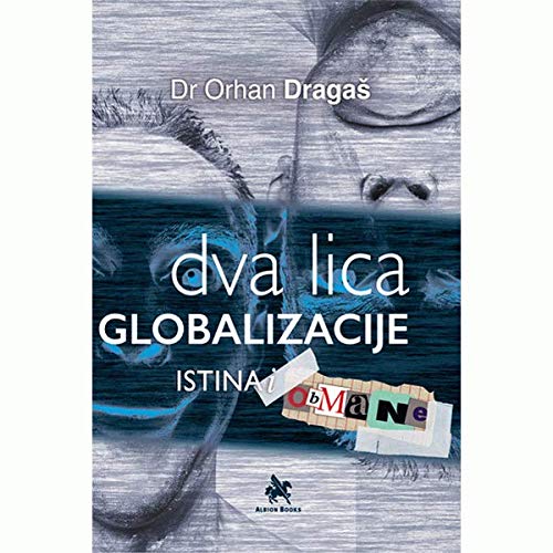 Dva lica globalizacije: istina i obmane: Dragas, Orhan: Amazon.com: Books