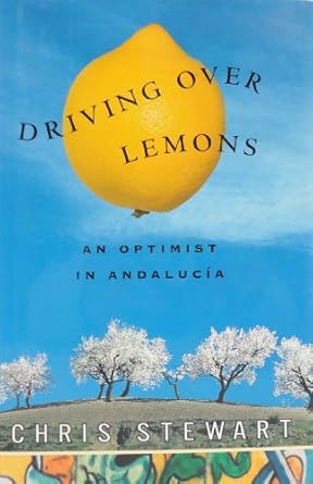 Driving Over Lemons: An Optimist in Andalucia: Stewart, Chris ...