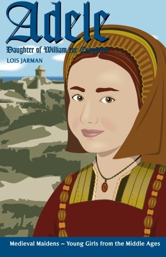 Adele's Story: Daughter of William the Conqueror (Medieval Maidens ...