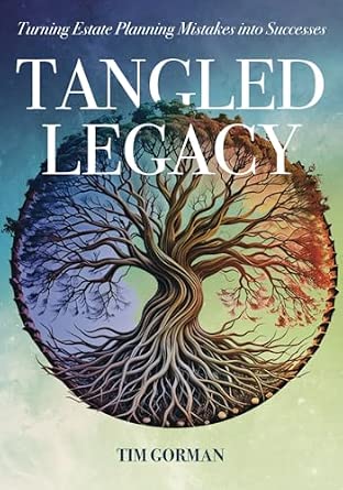 Tangled Legacy: Turning Estate Planning Mistakes into Successes: Gorman ...