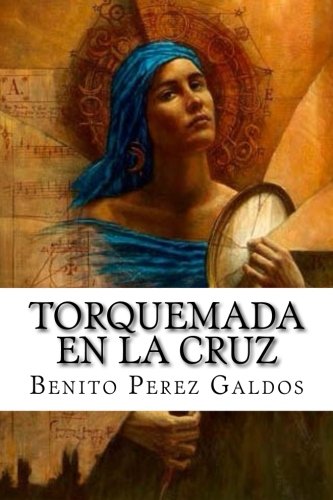 Torquemada En La Cruz: Galdos, Benito Perez: 9781548235772: Amazon.com ...