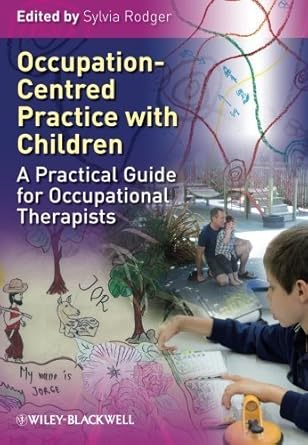 Occupation Centred Practice with Children: A Practical Guide for ...