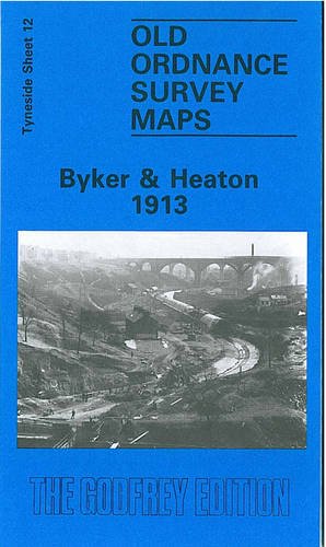 Byker and Heaton 1913: Tyneside Sheet 12 (Old Ordnance Survey Maps of ...