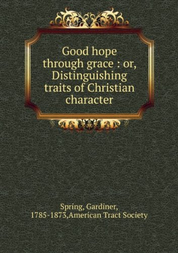 Good Hope Through Grace : Or, Distinguishing Traits of Christian ...