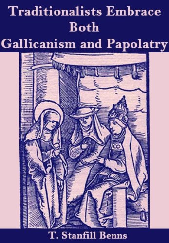 Traditionalists Embrace Both Gallicanism and Papolatry - Kindle edition ...