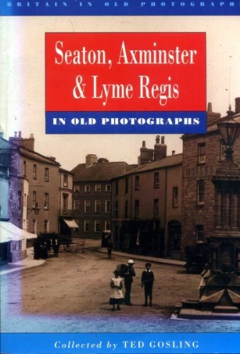Seaton, Axminster and Lyme Regis in Old Photographs (Britain in Old ...