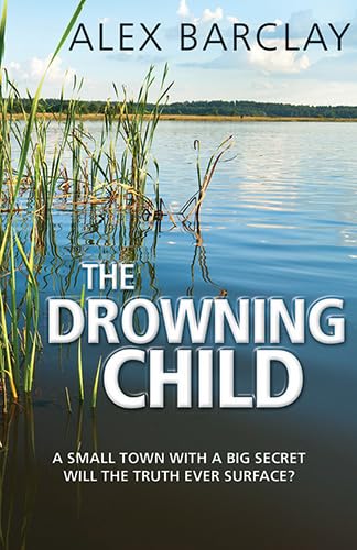 The Drowning Child: Amazon.co.uk: Barclay, Alex: 9781444834956: Books