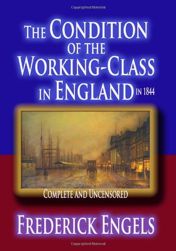 The Condition Of The Working-Class In England In 1844 : Complete And ...