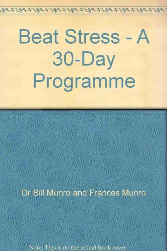 Beat Stress - A 30-Day Programme: Dr Bill Munro and Frances Munro ...
