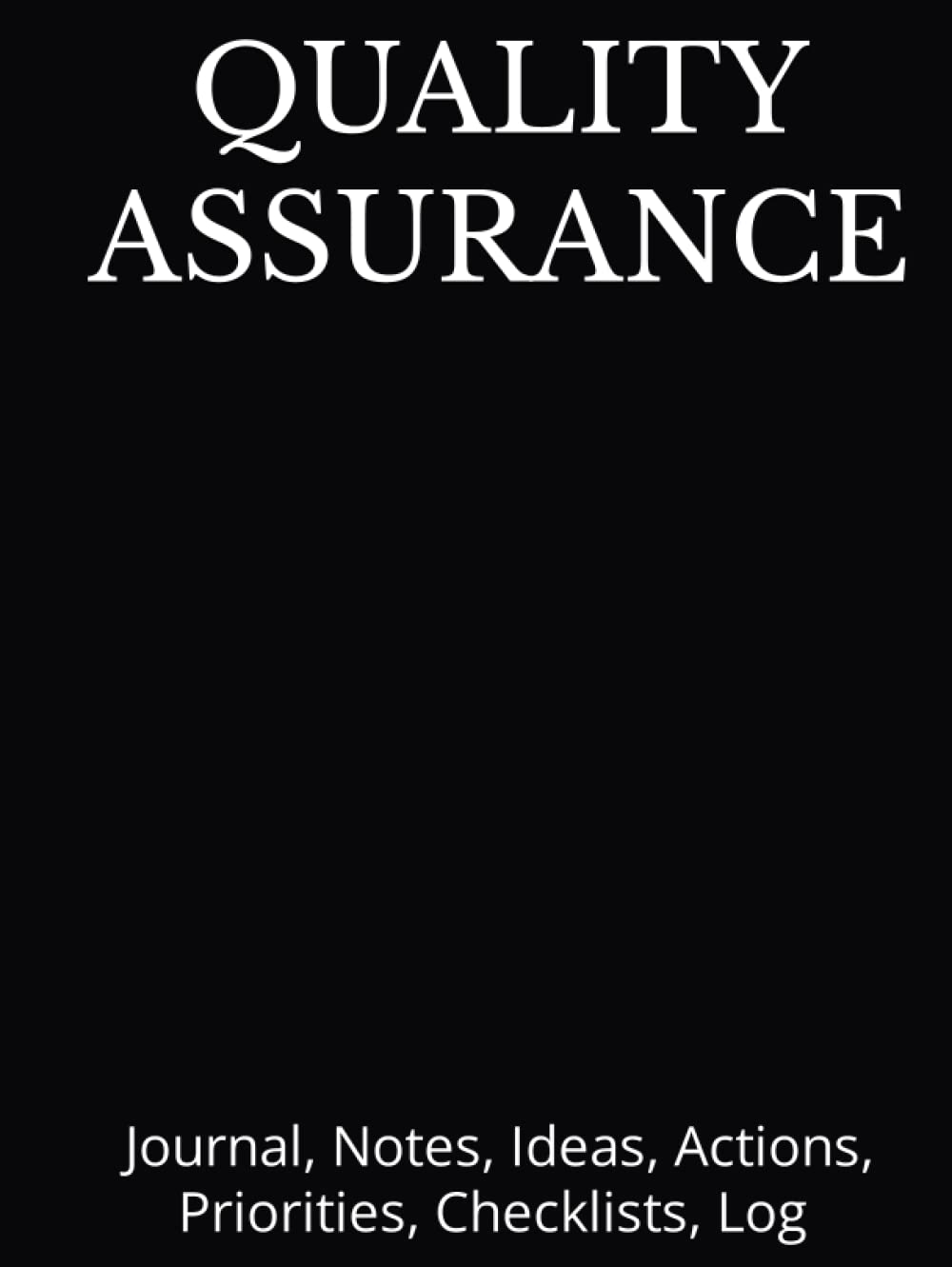 QUALITY ASSURANCE: Journal, Notes, Ideas, Actions, Priorities ...