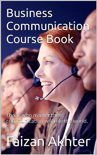 Business Communication Course Book: Those who master their ...