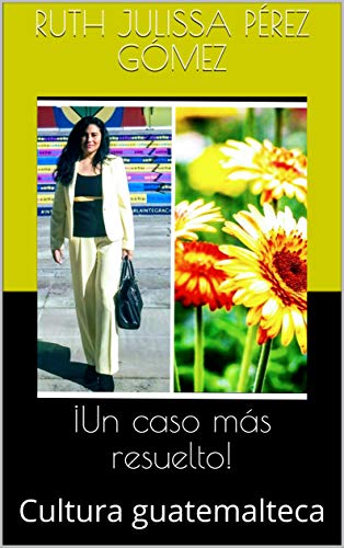 ¡Un caso más resuelto!: Cultura guatemalteca (Spanish Edition) eBook ...