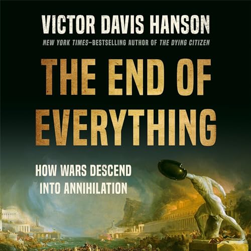 Amazon.com: The End of Everything: How Wars Descend into Annihilation (Audible Audio Edition ...