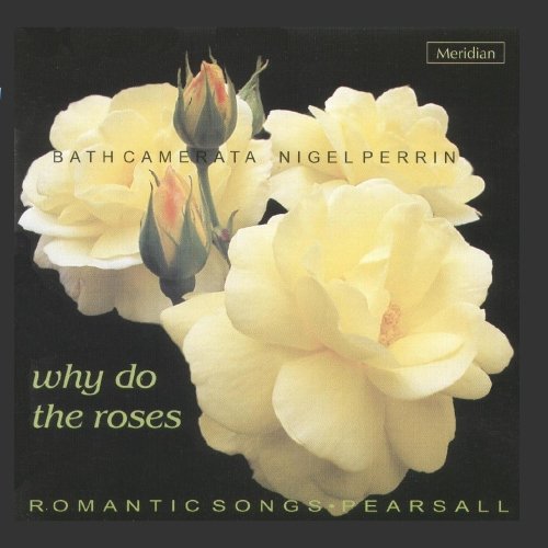 Bath Camerata, Pearsall, Robert Lucas, Nigel Perrin - Why Do The Roses ...