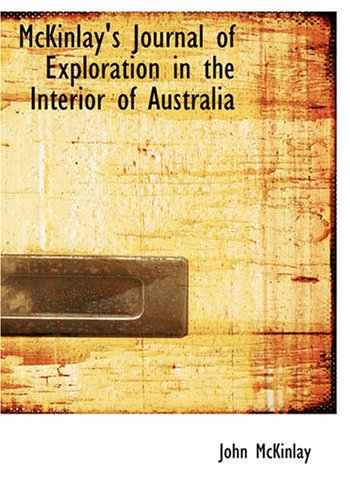 McKinlay's Journal of Exploration in the Interior of Australia ...