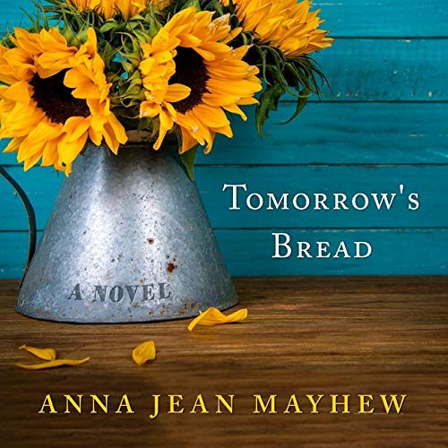 Tomorrow's Bread: Anna Jean Mayhew: 9781665129879: Amazon.com: Books