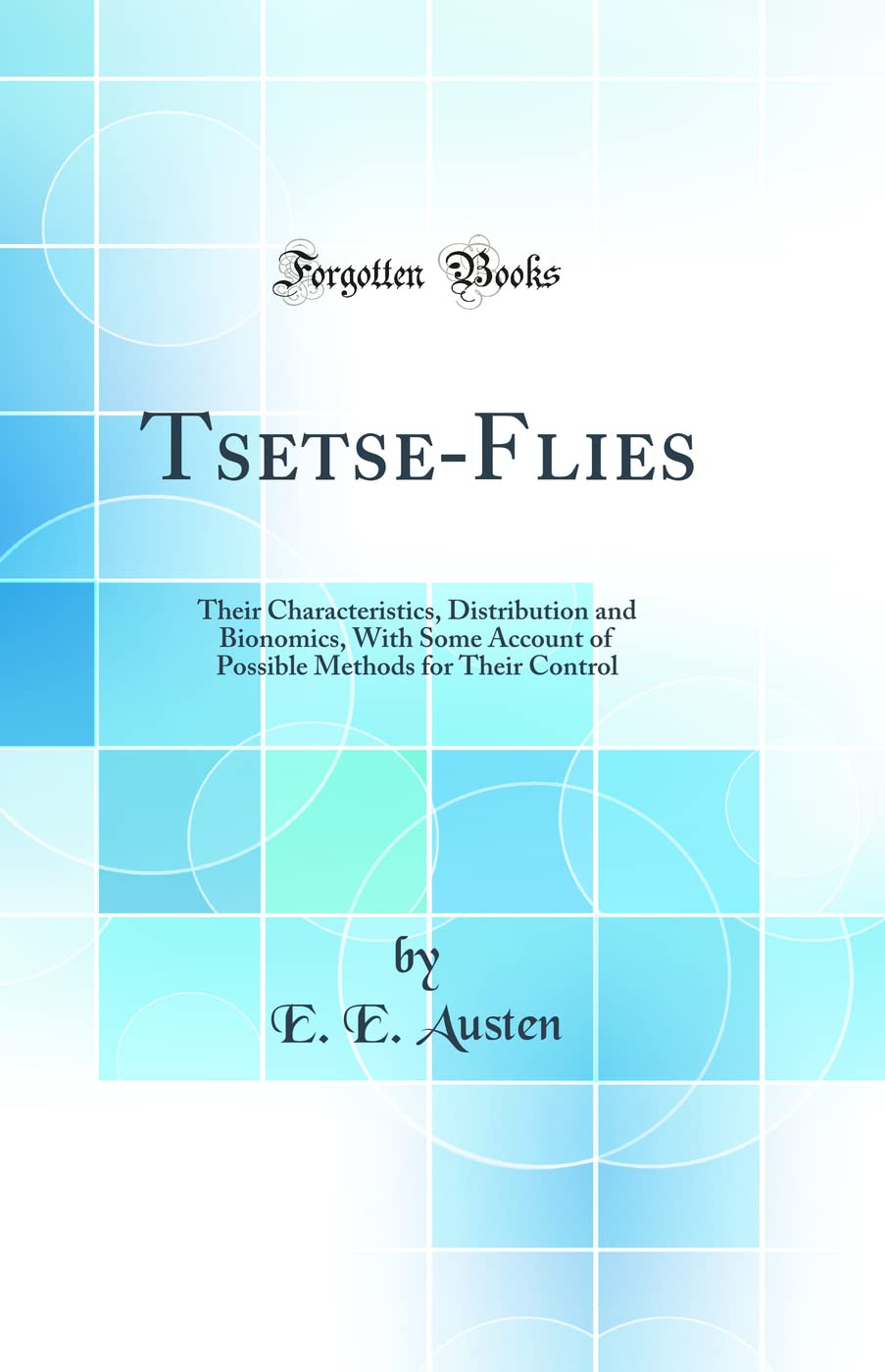 Tsetse-Flies: Their Characteristics, Distribution and Bionomics, With ...