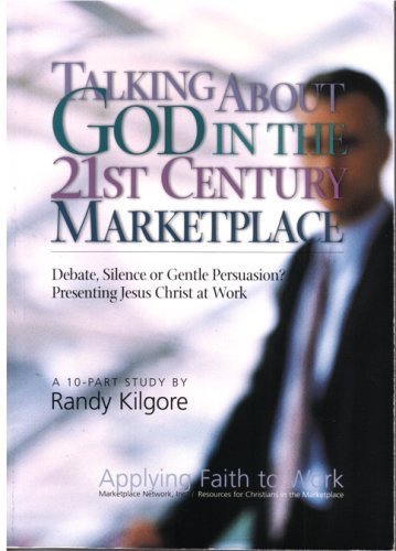Talking About God in the 21st Century Marketplace: Randy Kilgore ...