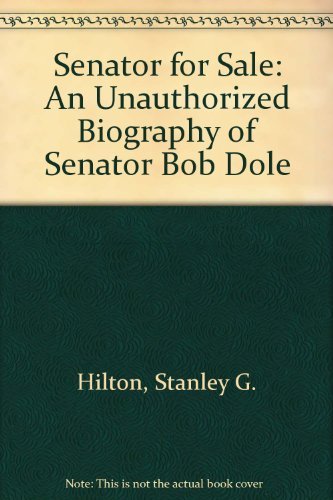 Senator for Sale: An Unauthorized Biography of Senator Bob Dole ...