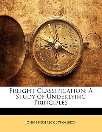 Freight Classification: A Study of Underlying Principles: Strombeck ...