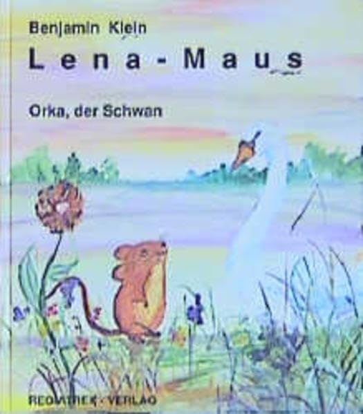 Lena - Maus. Orka, der Schwan : Klein, Benjamin, Rast, Hans P: Amazon ...