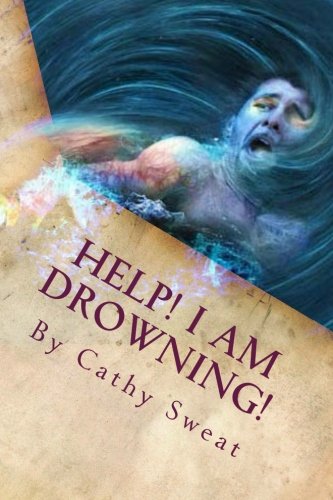 Help! I am Drowning!: Recovery and Restoration: Sweat, Rev Cathy ...