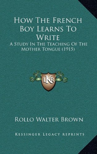 How The French Boy Learns To Write: A Study In The Teaching Of The ...