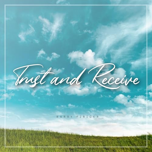 Trust and Receive by Barry Fibiger on Amazon Prime Music