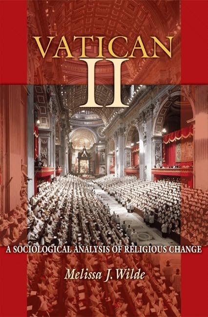 Vatican II: A Sociological Analysis of Religious Change: Wilde, Melissa ...