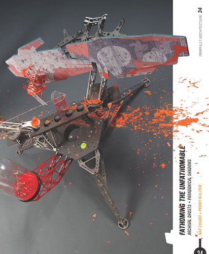 Pamphlet Architecture 34: Fathoming the Unfathomable: Chard, Nat, Kulper, Perry: 9781616891732 ...