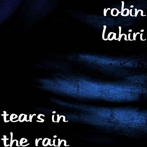 Tears in the Rain : Robin Lahiri: Amazon.fr: Téléchargement de Musique