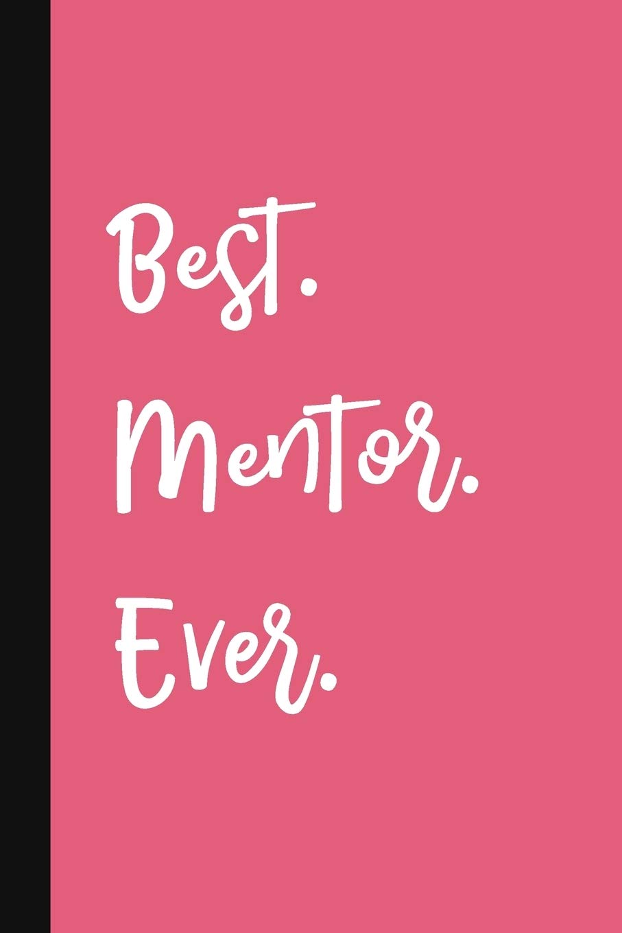 Best. Mentor. Ever.: A Cute + Funny Mentor Notebook | Mentor Gifts ...