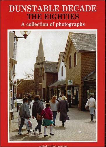 Dunstable Decade: The Eighties, a Collection of Photographs : Lovering ...