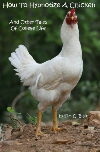 How To Hypnotize A Chicken: And Other Tales Of College Life: Blair, Dr ...