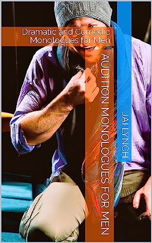 Audition Monologues for Men: Dramatic and Comedic Monologues for Men ...