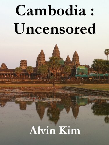 Amazon.com: Cambodia: Uncensored - Ever wondered about the true Cambodia? eBook : Kim, Alvin ...