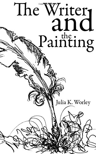 Amazon.com: The Writer and the Painting: 9781508534006: Worley, Julia K ...