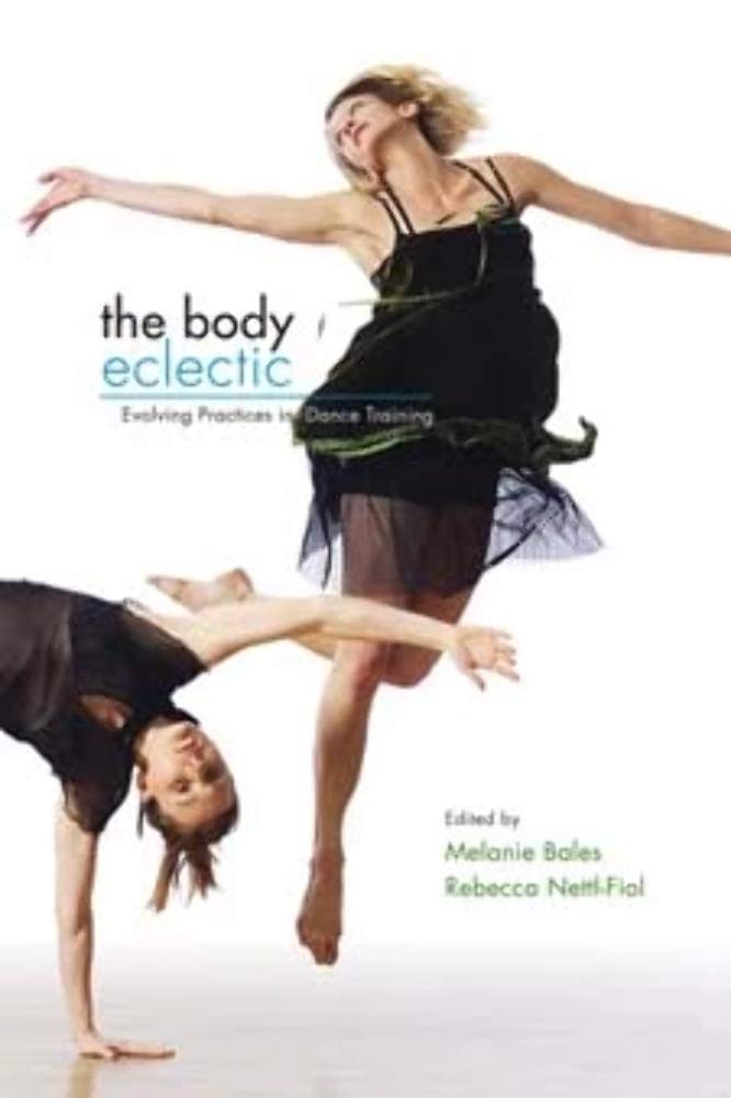 The Body Eclectic: Evolving Practices in Dance Training: Bales, Melanie ...