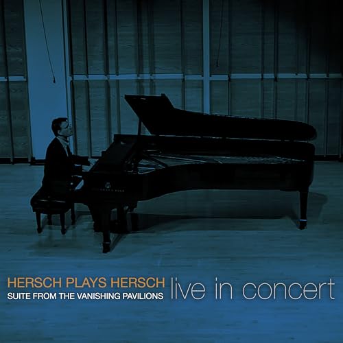 Hersch Plays Hersch: Suite from the Vanishing Pavilions (Live) by ...