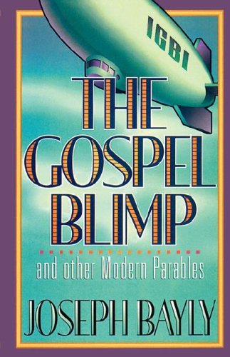 The Gospel Blimp and Other Modern Parables (Joseph Bayly Series): Bayly ...