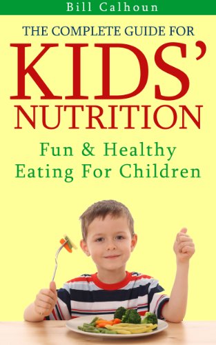 The Complete Guide For Kids' Nutrition: Fun & Healthy Eating For ...
