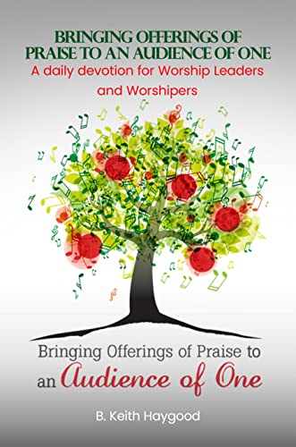 Bringing Offerings of Praise to an Audience of ONE: A daily devotion ...