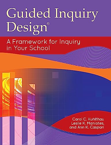Guided Inquiry Design®: A Framework for Inquiry in Your School ...