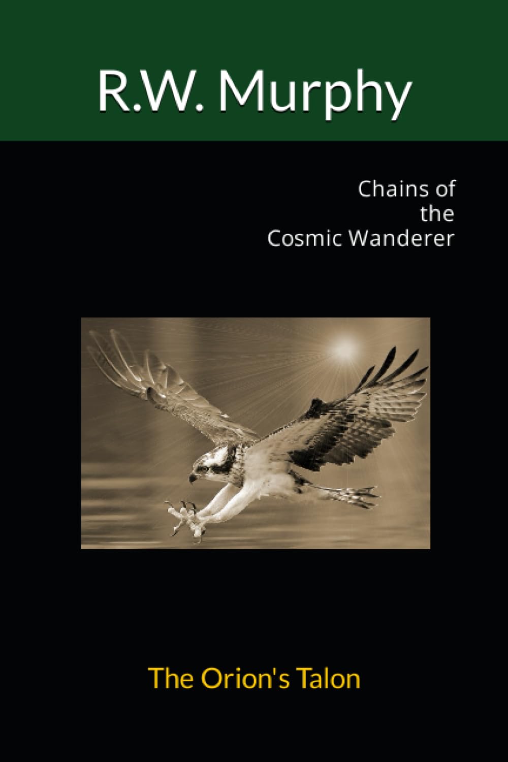 Chains of the Cosmic Wanderer: The Orion's Talon: Murphy, R.W ...