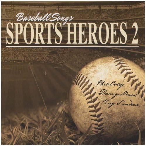 Phil Coley/Danny Mack/Ray Sanders - Baseball Songs Sports Heroes 2 ...