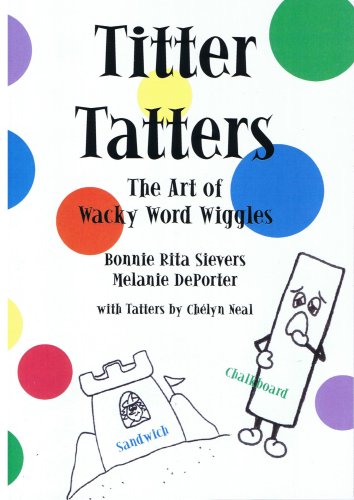 Titter Tatters: The Art of Wacky Word Wiggles : Bonnie Rita Sievers and ...