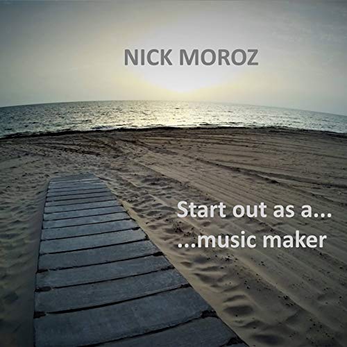 Amazon.com: Start Out As... a Music Maker : Nick Moroz: Digital Music